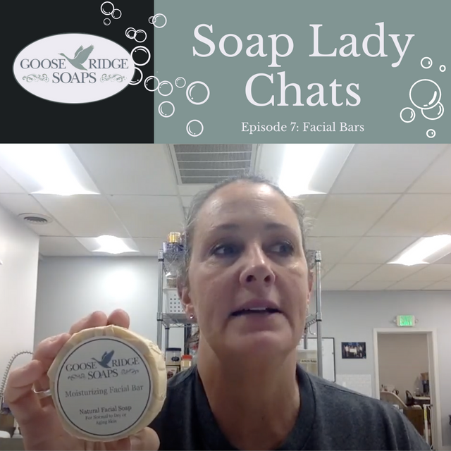 Episode 7: Facial Bars – Goose Ridge Soaps, LLC