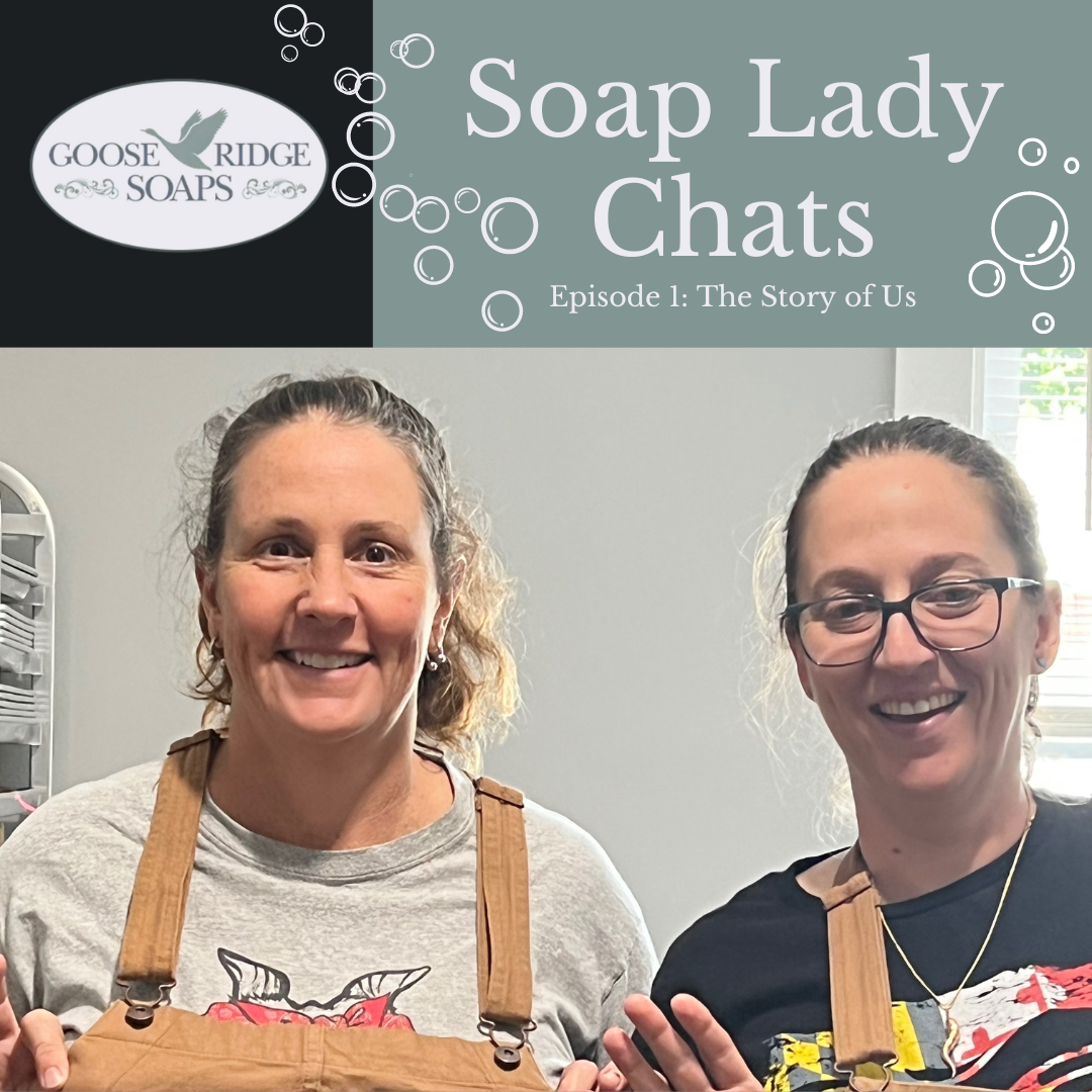 Episode 1: The Story of Us – Goose Ridge Soaps, LLC