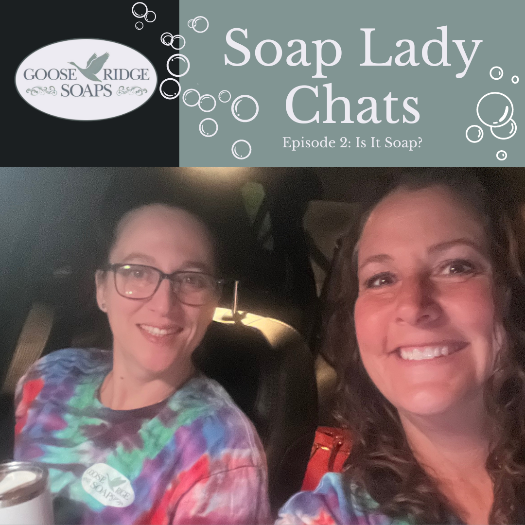 Episode 2: Is it Soap? – Goose Ridge Soaps, LLC