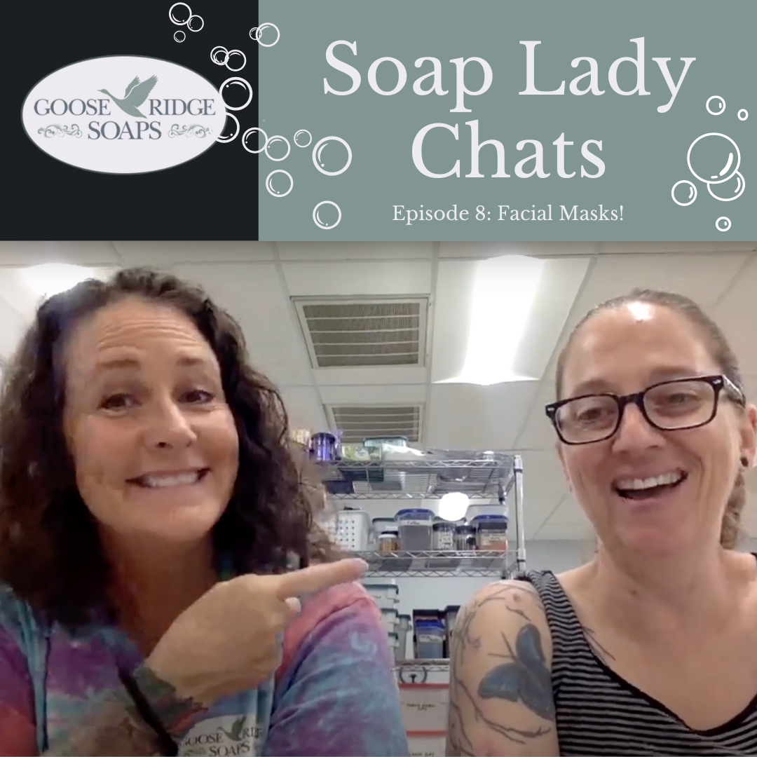 Episode 8: Facial Masks! – Goose Ridge Soaps, LLC